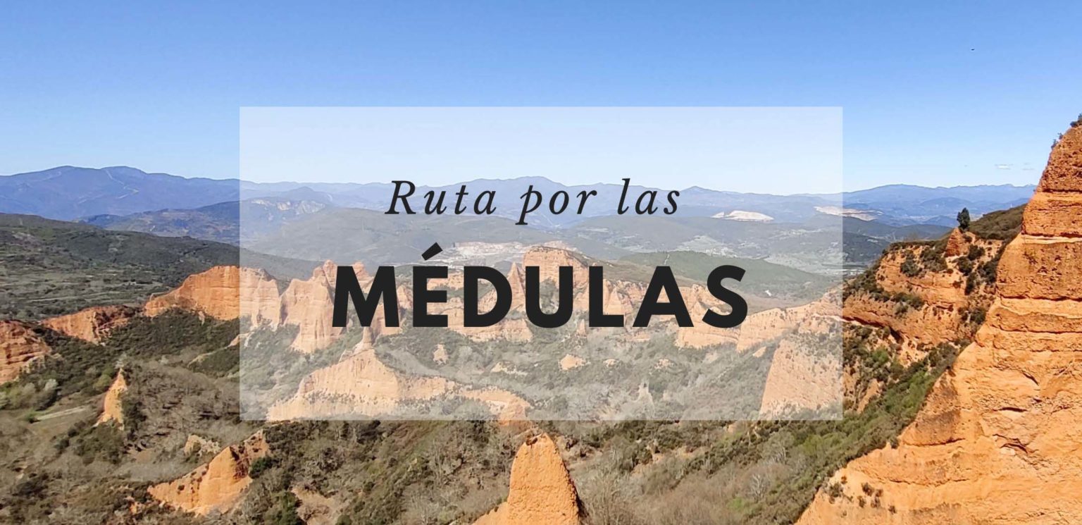 Ruta por las Médulas - Viajando el Mapa